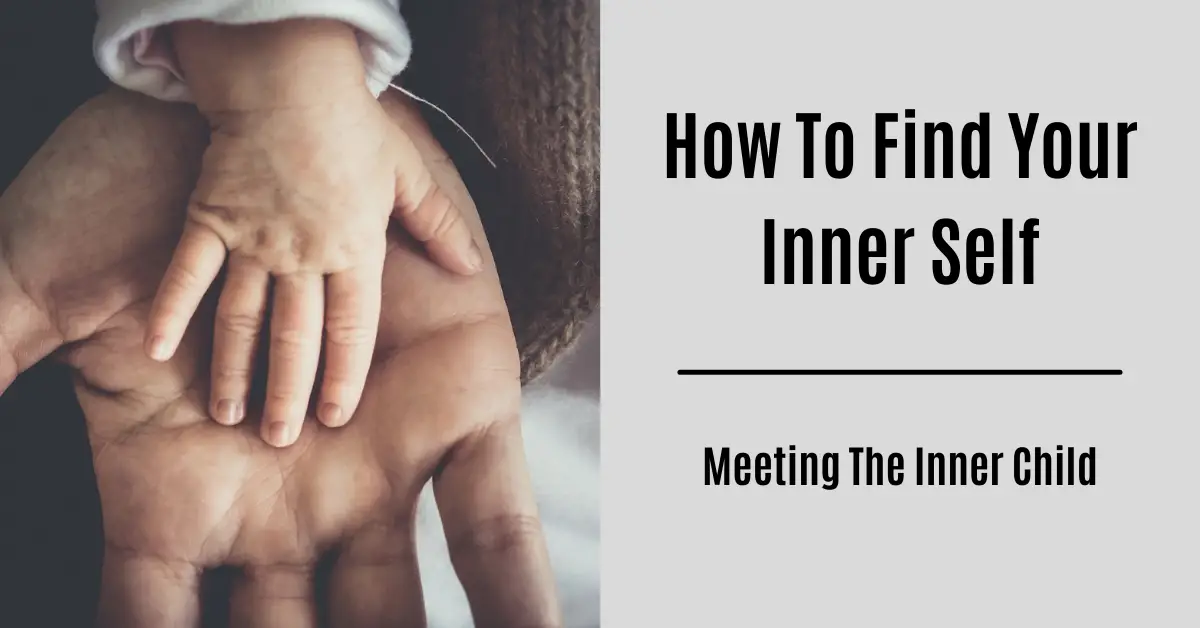 Meeting The Inner Child - How To Find Your Inner Self