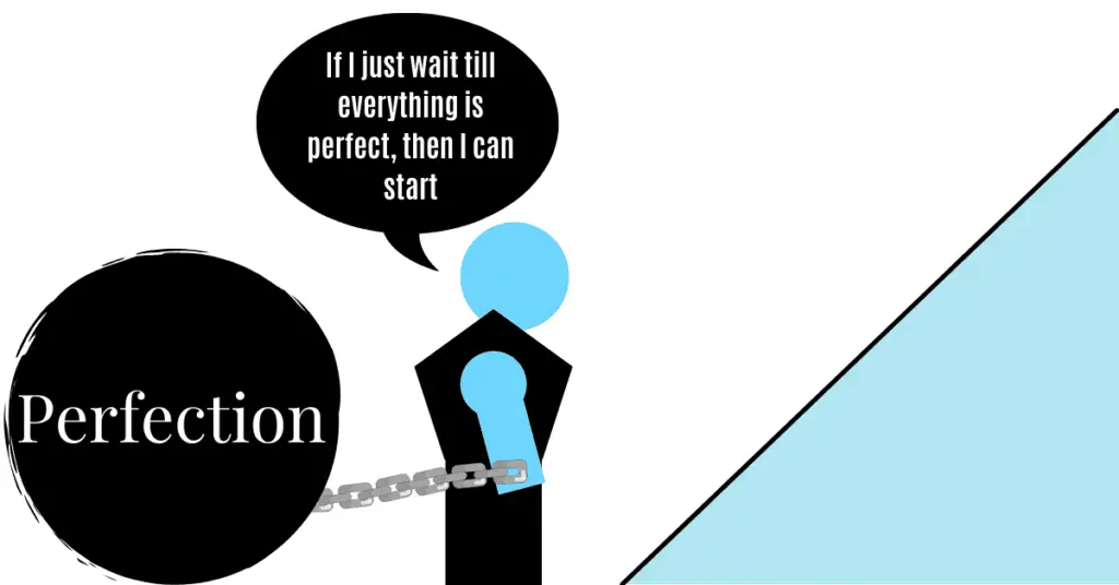 Perfection is an illusion: There will never be a right time to start ...
