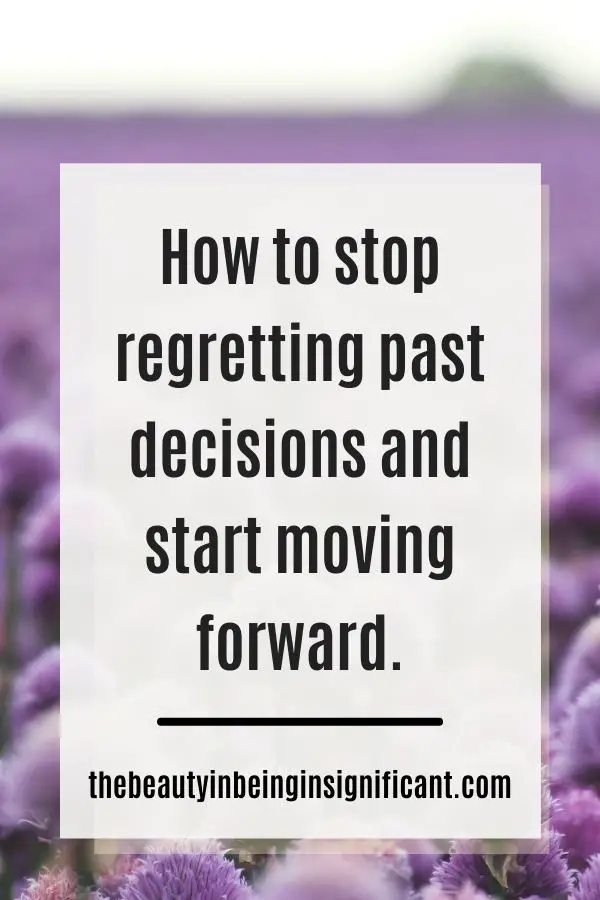 How to stop regretting past decisions and start moving forward