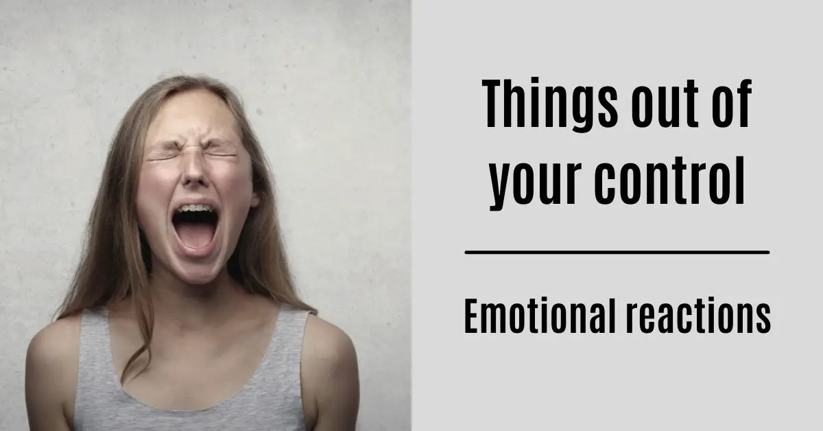 Things out of your control, Pt1: Emotional reactions